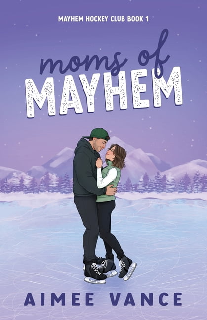 Mayhem Hockey Club Moms of Mayhem: A Small Town Single Mom Hockey ...