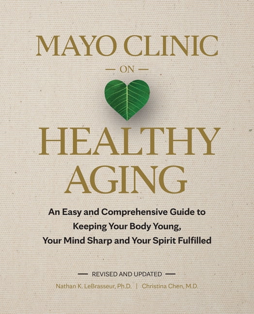 Mayo Clinic on Healthy Aging: An Easy and Comprehensive Guide to ...