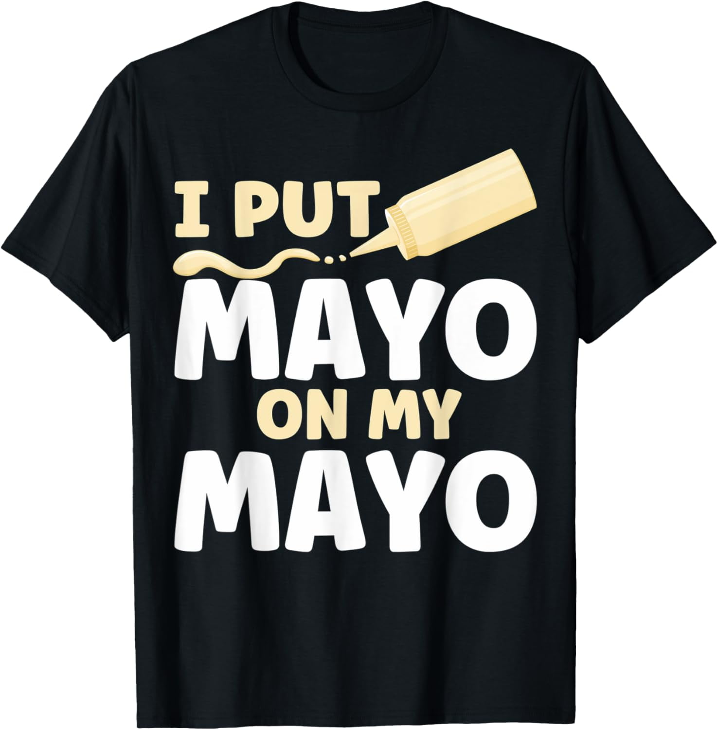 Mayonnaise Lovers Mayo Lovers I Put Mayo On My Mayo T-Shirt - Walmart.com