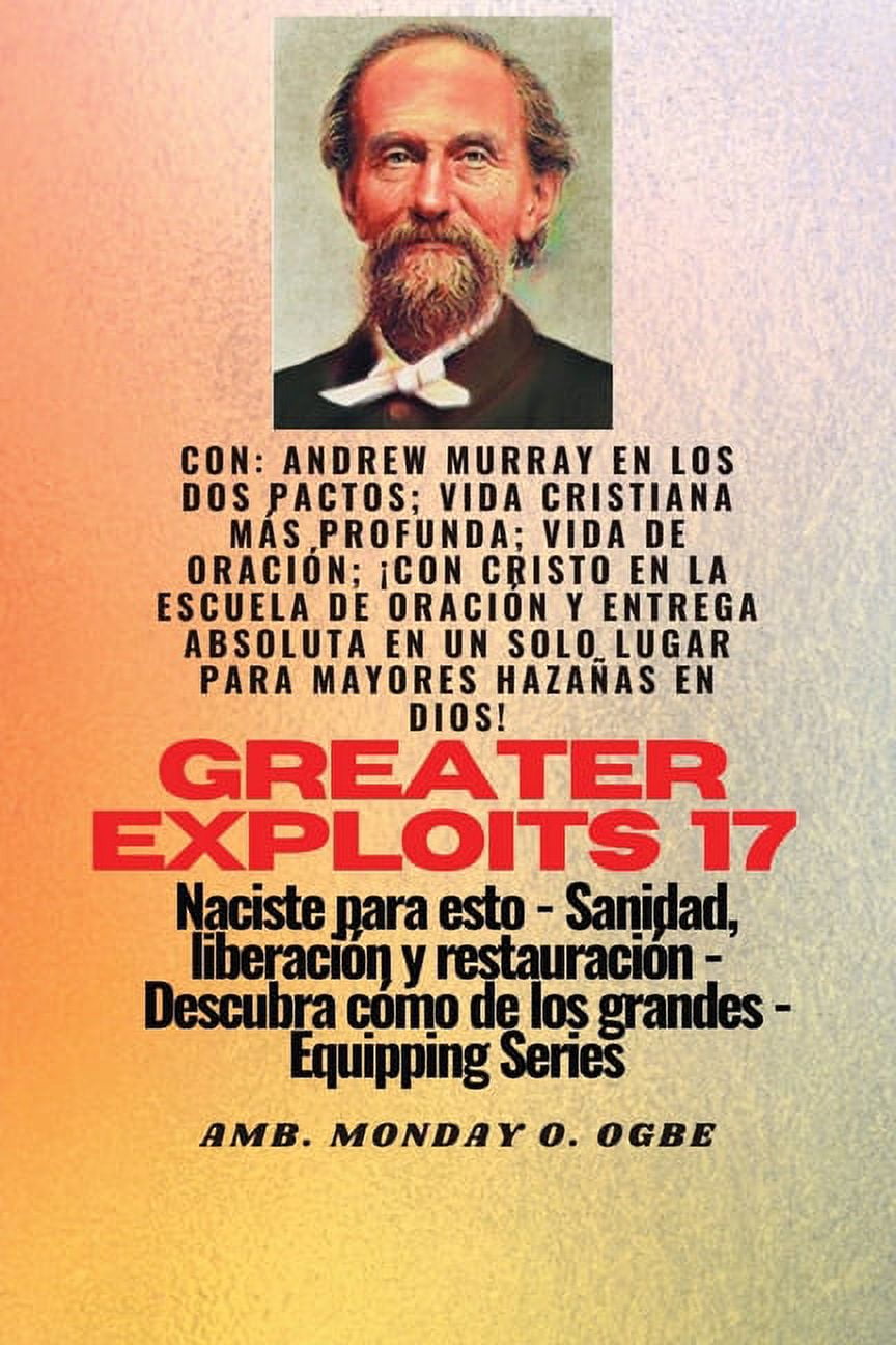 Mayores haza?as - 17 Con Andrew Murray en los dos Pactos; Vida cristiana m?s profunda; vida de ...