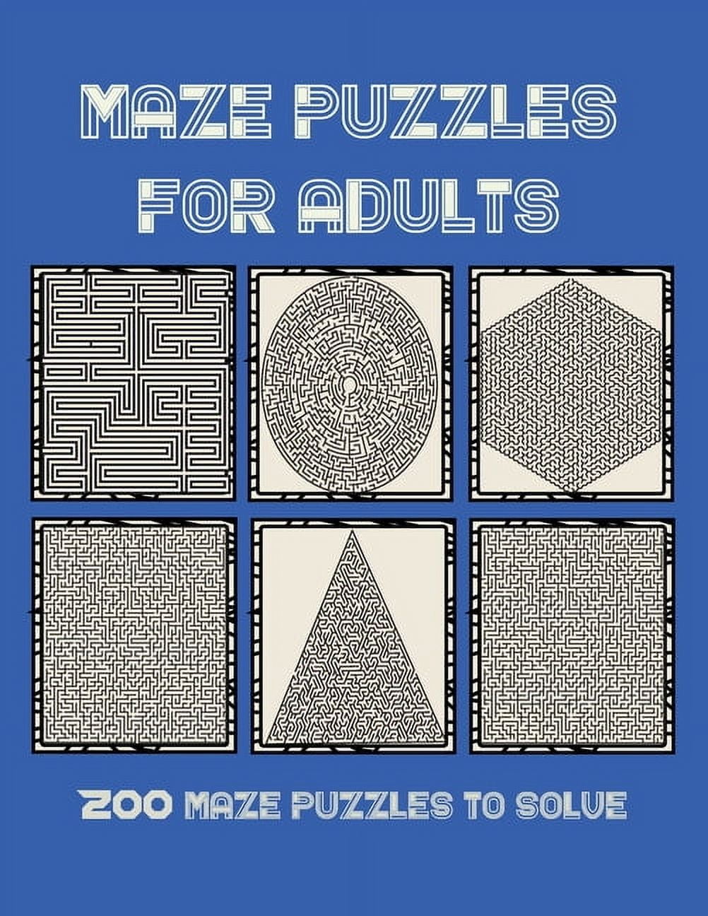 Maze Puzzles for Adults: 200 maze puzzles to solve, Brain Challenging Maze Game Book for adults ...