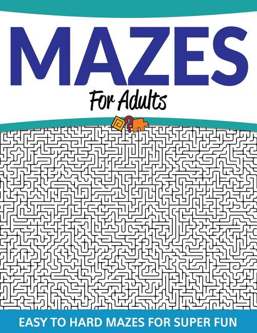Mazes For Adults: Easy to Hard Mazes For Super Fun (Paperback ...
