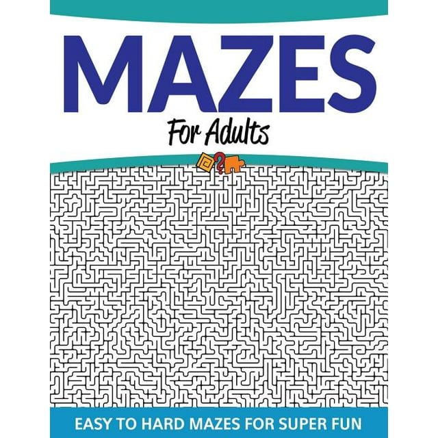 Mazes For Adults: Easy to Hard Mazes For Super Fun (Paperback ...