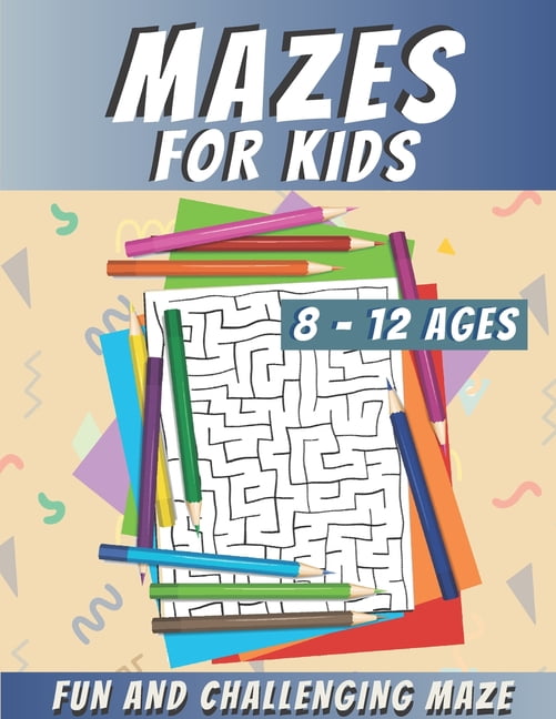 Mazes For Kids Ages 8-12: Maze Activity Book, Fun and Challenging Maze ...