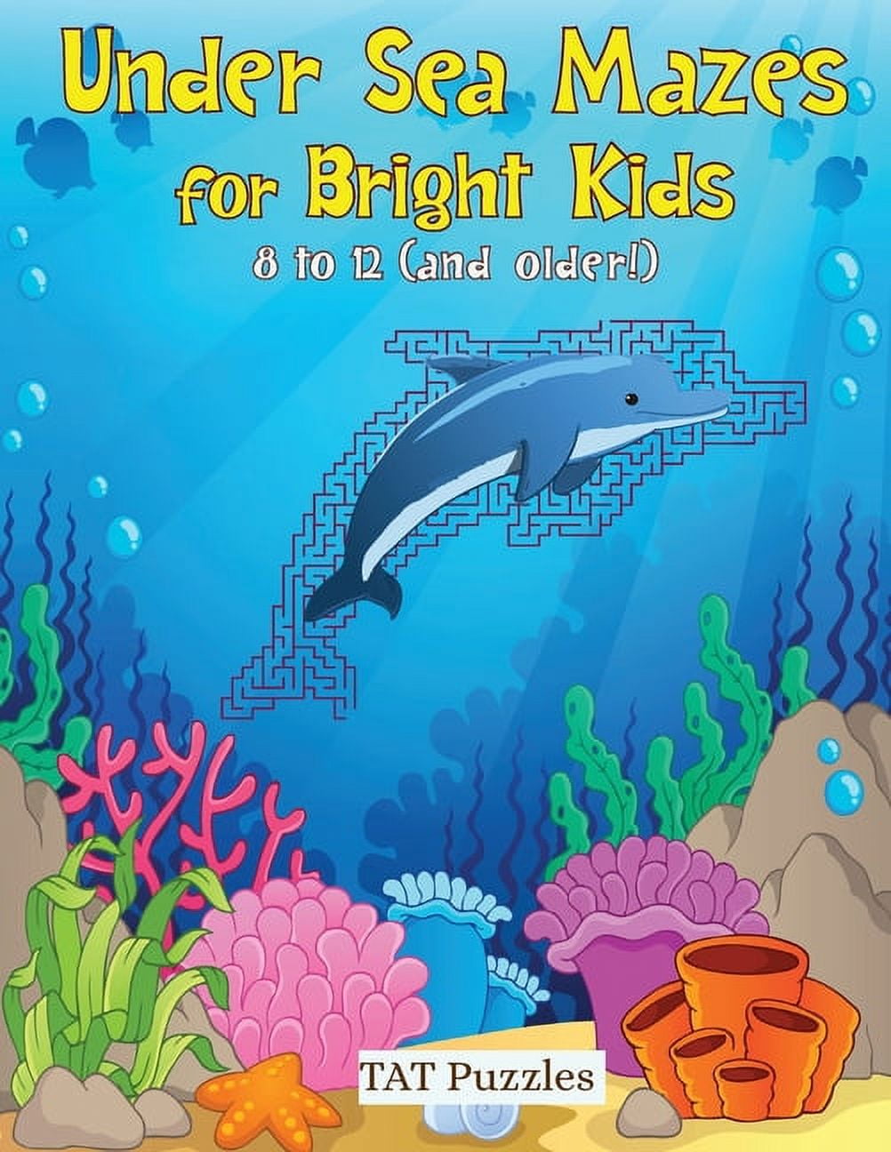 Mazes for Bright Kids: Under Sea Mazes for Bright Kids : For Kids 8-12 ...
