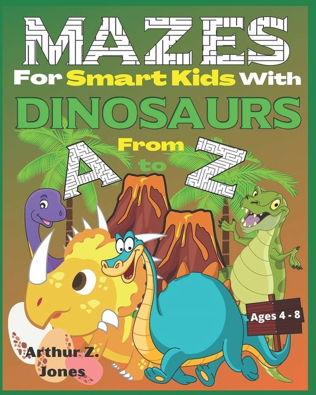 Mazes for Smart Kids with Dinosaurs from A to Z: Challenging Mazes and Cute Dinosaurs Coloring ...