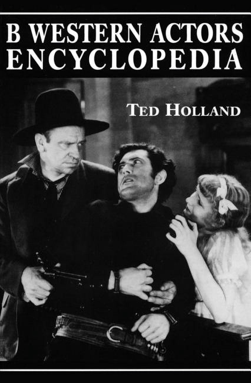 McFarland Classics B Western Actors Encyclopedia: Facts, Photos and ...