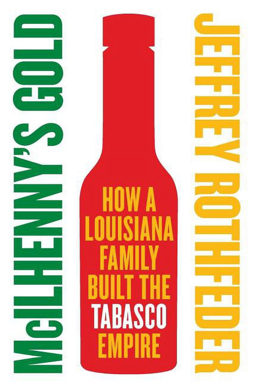 McIlhenny's Gold: How a Louisiana Family Built the Tabasco Empire ...
