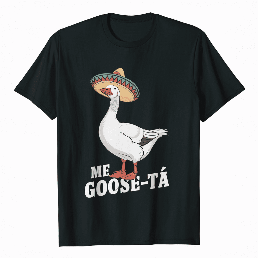 Me Goose-Ta Funny Mexican Spanish Goose Pun T-Shirt - Walmart.com