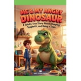 Me & My Angry Dinosaur: A Totally True Story About Stomping, Spaghetti ...