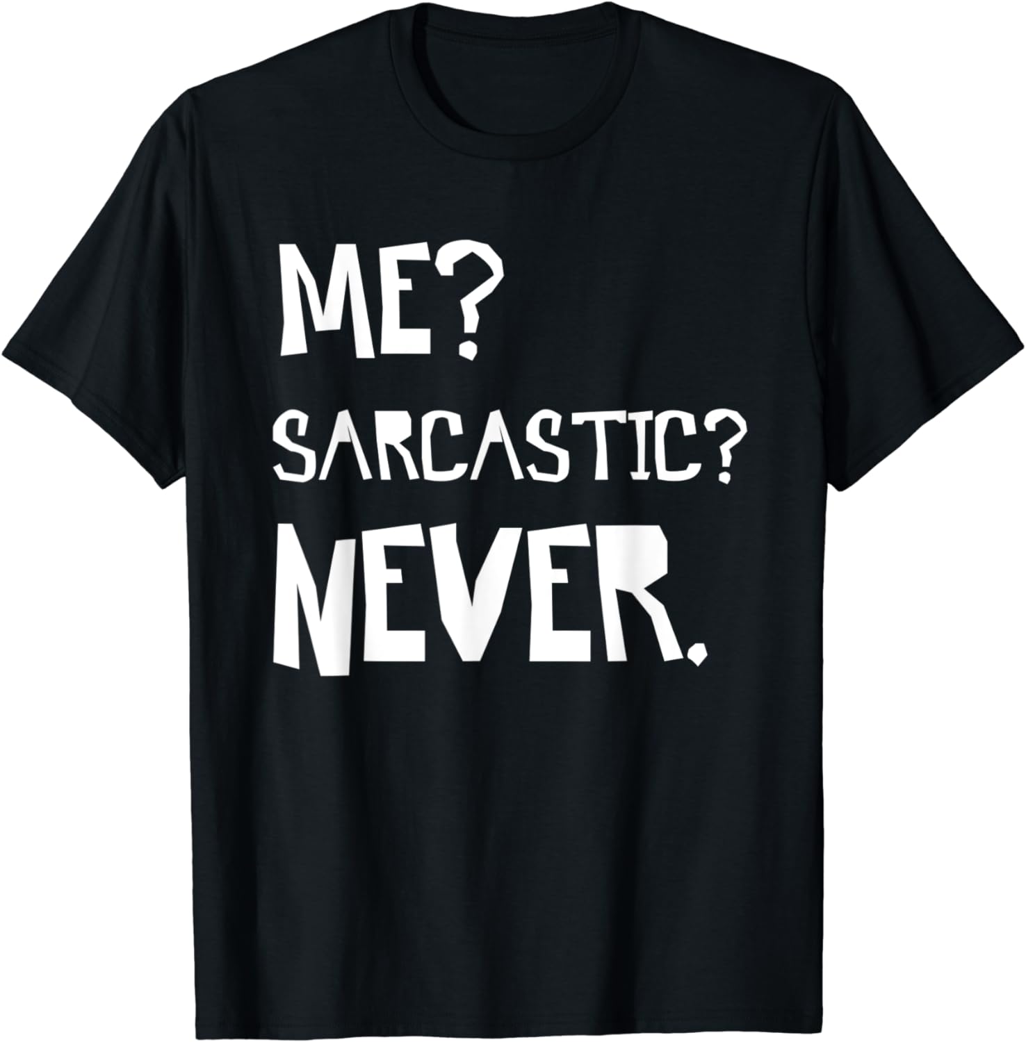 Me Sarcastic Never. Funny Humor Saying Quote T-Shirt - Walmart.com