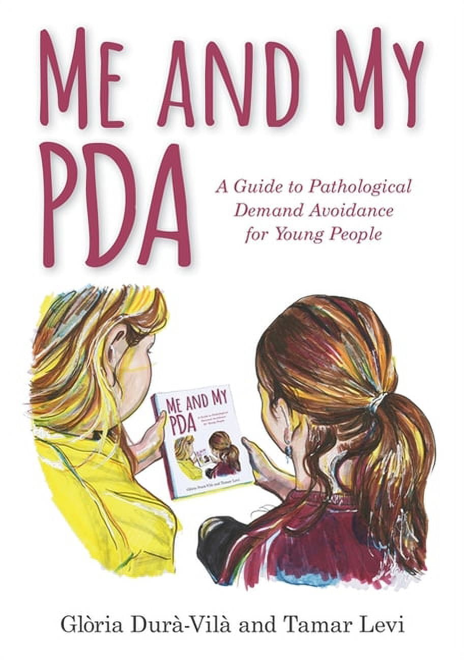 Me and My PDA: A Guide to Pathological Demand Avoidance for Young ...