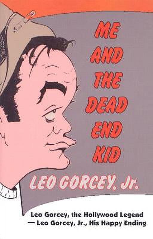 Pre-Owned Me and the Dead End Kid: Leo Gorcey, the Hollywood Legend -Leo Jr., His Happy Ending ...