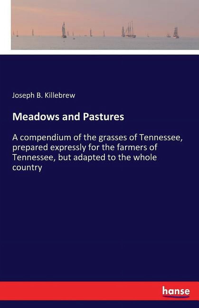 Meadows and Pastures: A compendium of the grasses of Tennessee ...