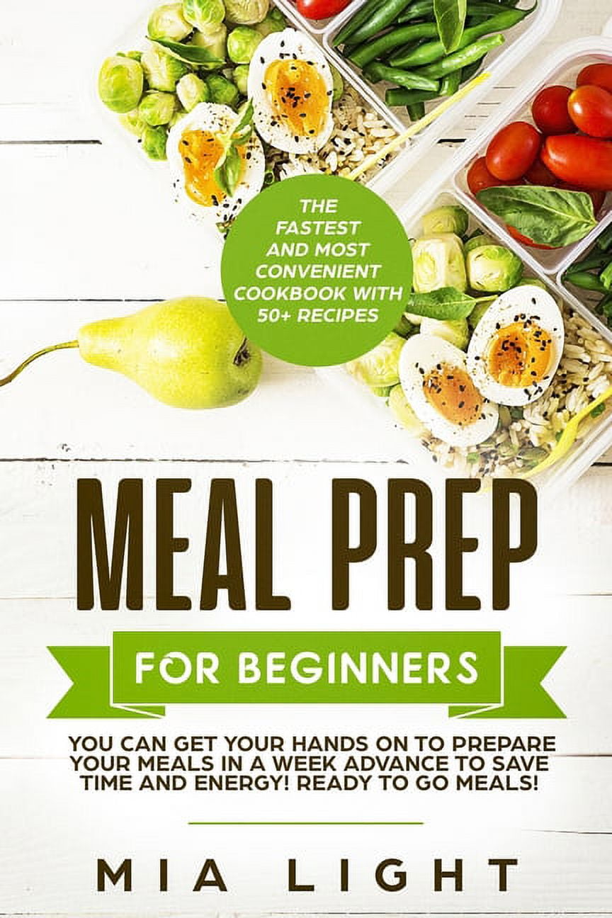 Meal Prep for Beginners: The Fastest and Most Convenient Cookbook with ...