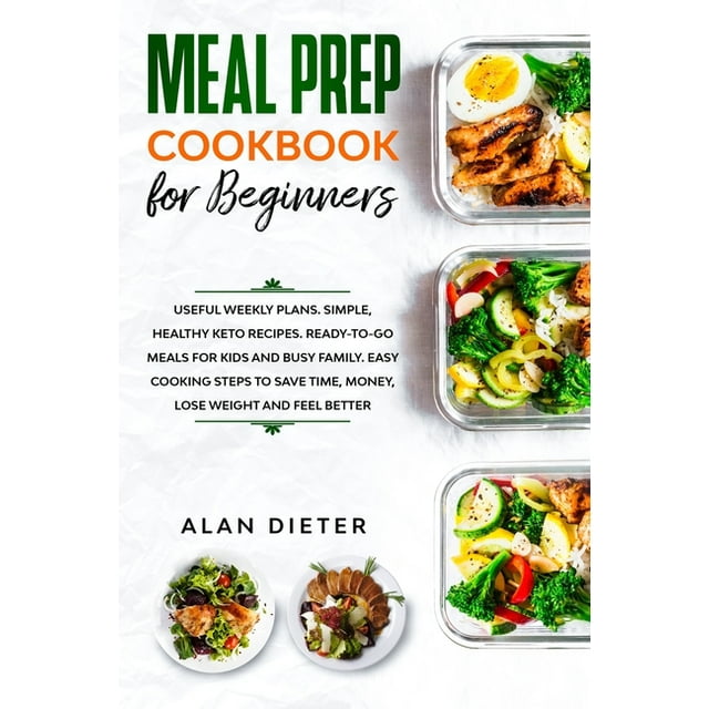 Meal Prep Cookbook for Beginners : Useful Weekly Plans Simple, Healthy ...