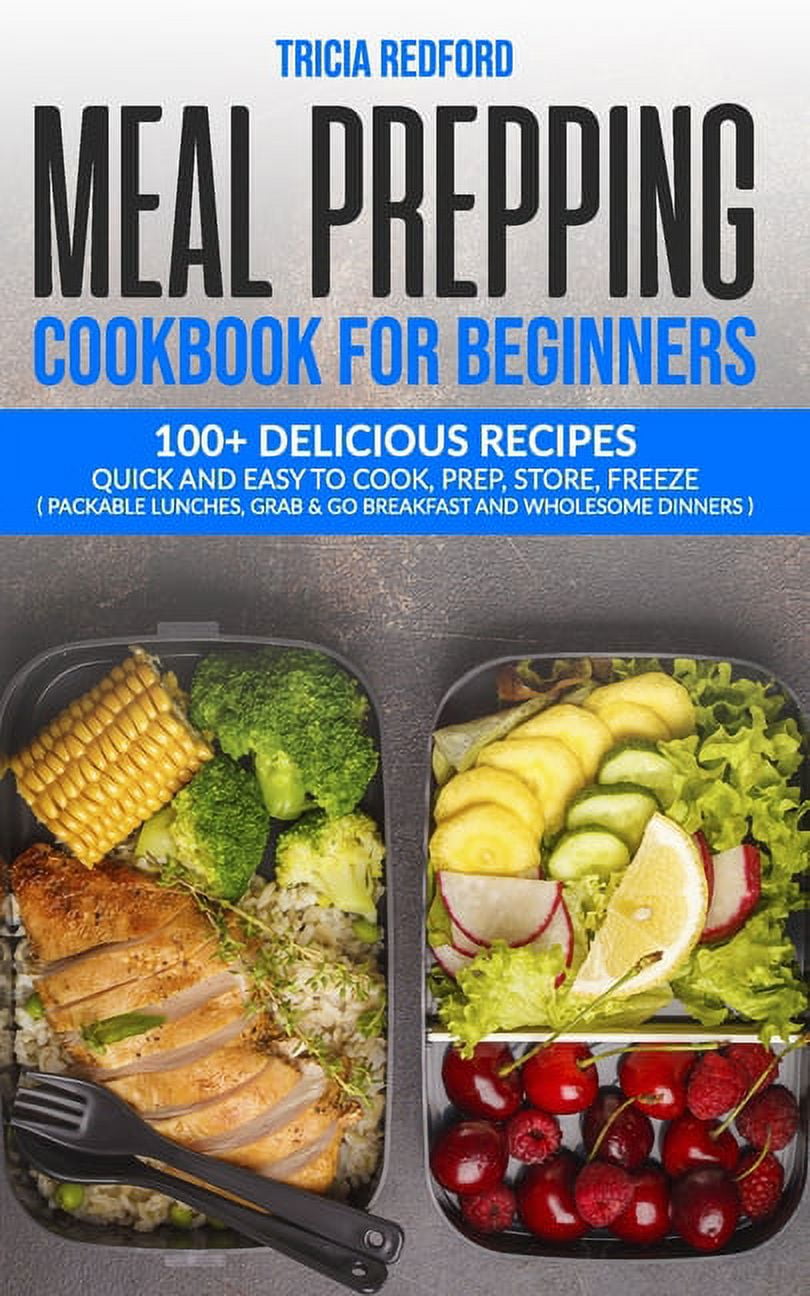 Meal Prepping Cookbook for Beginners: 100+ Delicious Recipes Quick and ...