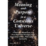Meaning and Purpose in a Conscious Universe: A Physicist's Meditations ...