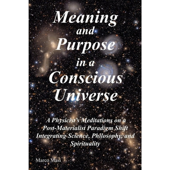 Meaning and Purpose in a Conscious Universe: A Physicist's Meditations ...