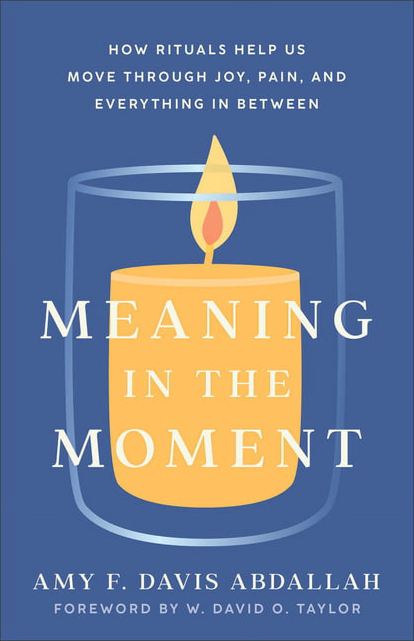Meaning in the Moment: How Rituals Help Us Move Through Joy, Pain, and ...