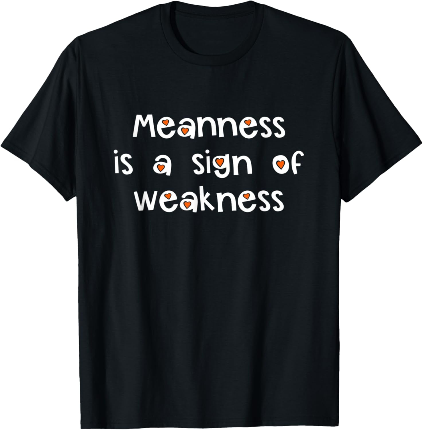 Meanness Is a Sign of Weakness Anti Bullying T-Shirt men and women can ...