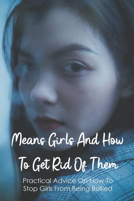 Means Girls And How To Get Rid Of Them: Practical Advice On How To Stop ...