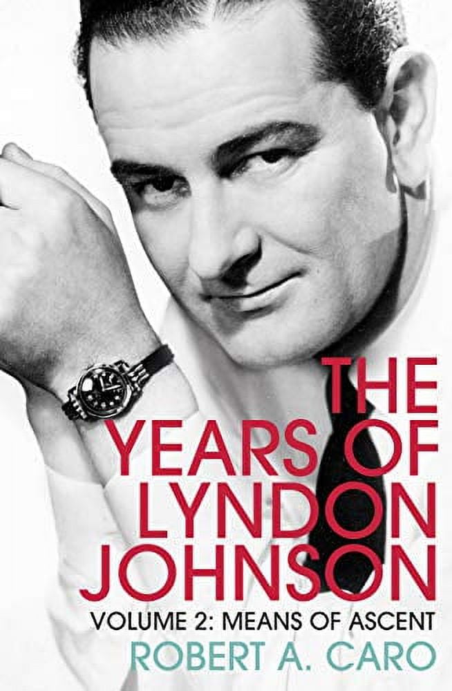 Means of Ascent : The Years of Lyndon Johnson (Volume 2) - Walmart.com