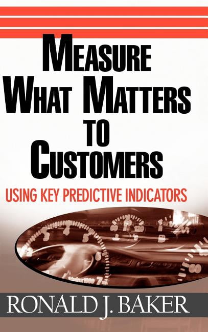 Measure What Matters to Customers: Using Key Predictive Indicators ...