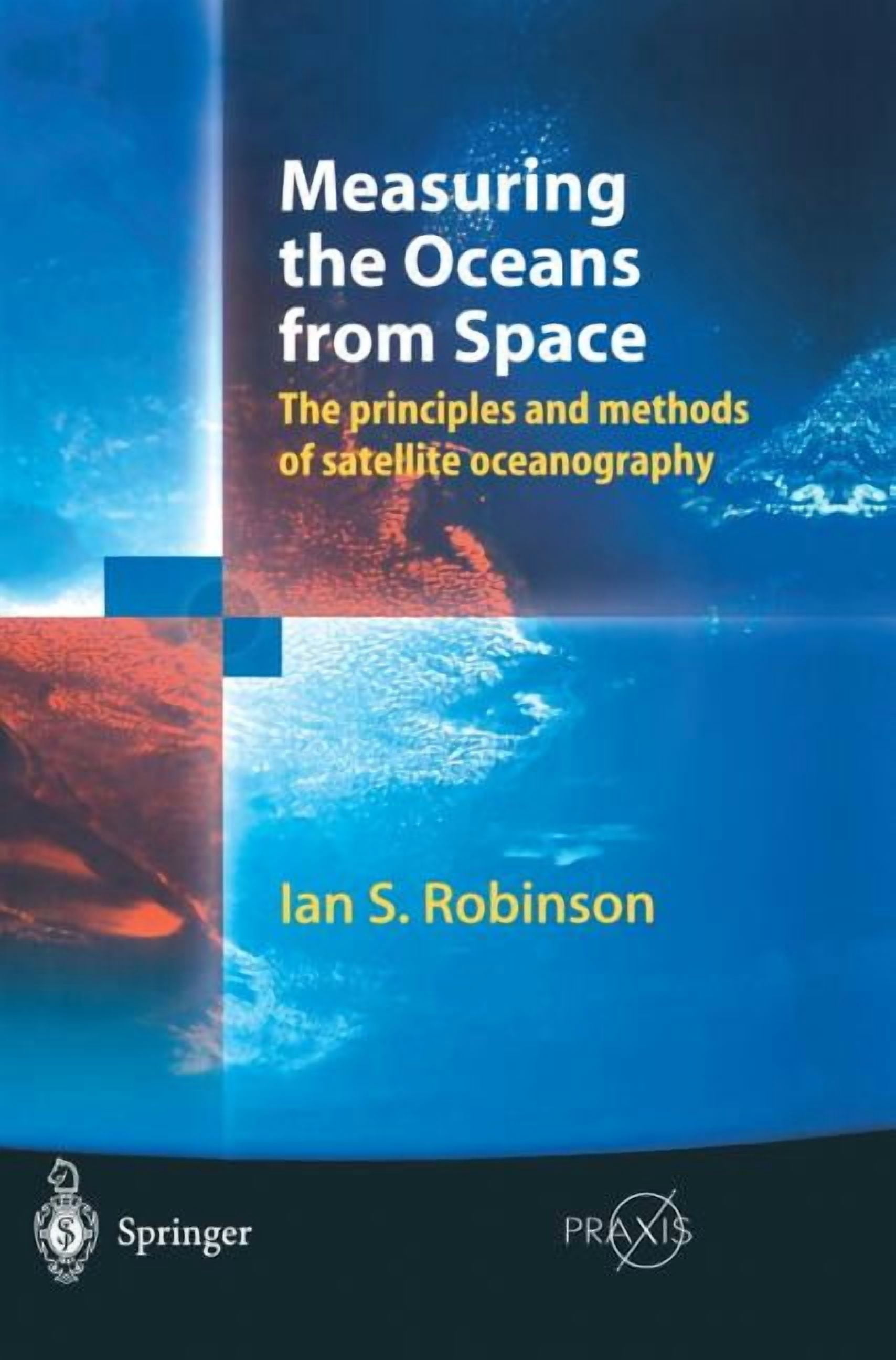Measuring the Oceans from Space: The Principles and Methods of ...