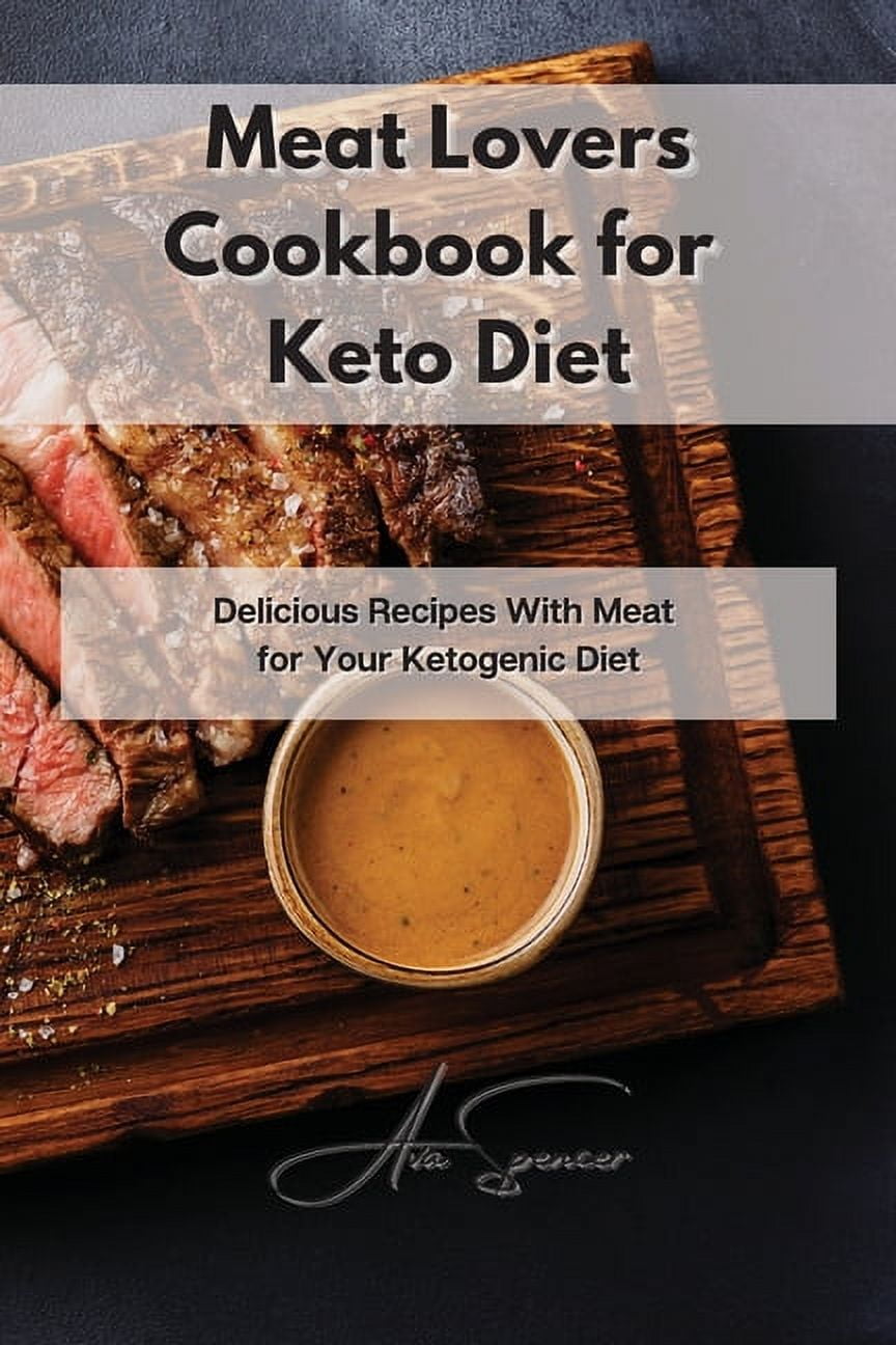 Meat Lovers Cookbook for Keto Diet: Delicious Recipes With Meat for ...
