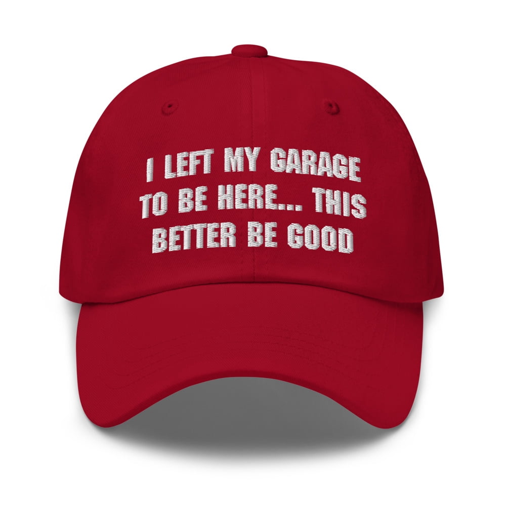 Mechanic Car Saying Embroidered Dad Hat, I Left My Garage To Be Here ...