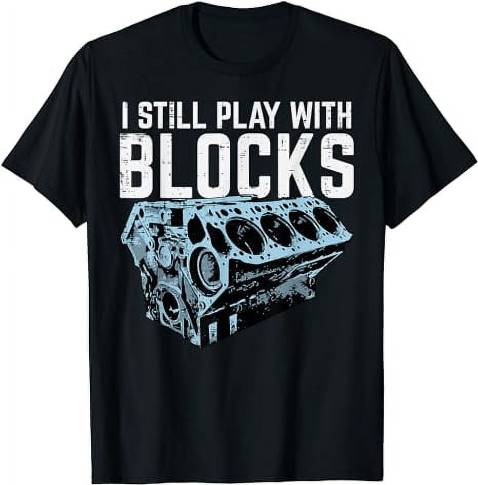 Mechanic I Still Play With Blocks Funny Car Engine Men Women T-Shirt ...