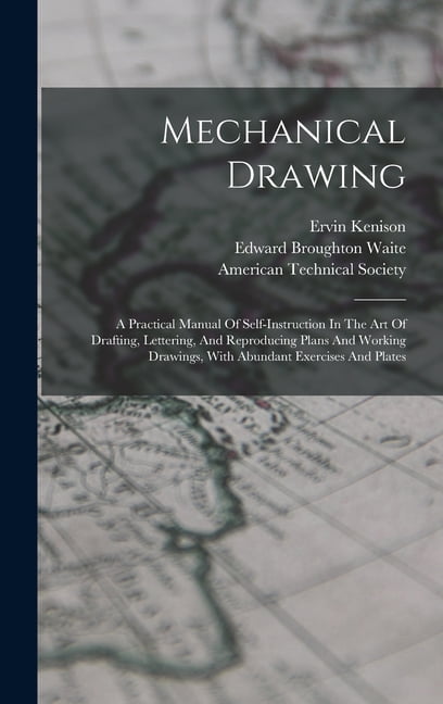 Mechanical Drawing: A Practical Manual Of Self-instruction In The Art ...