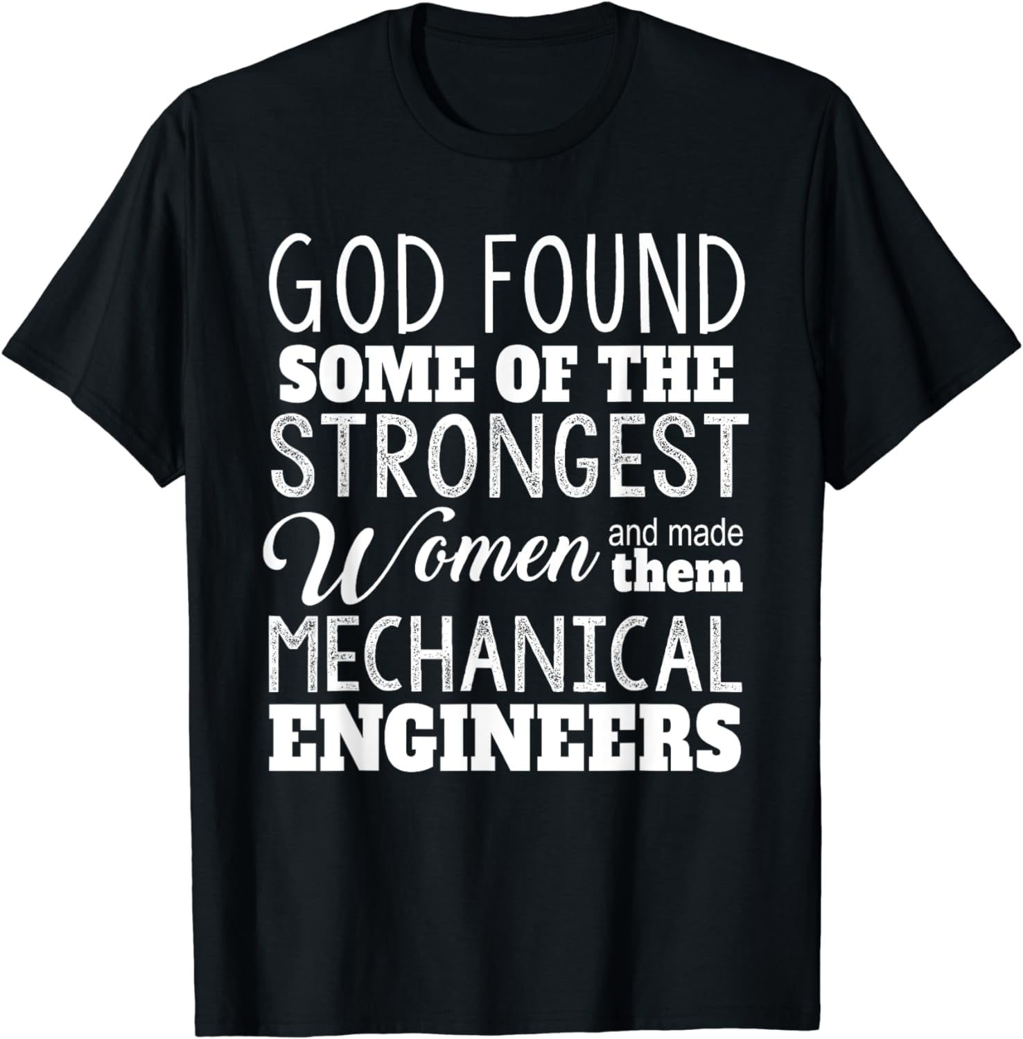Mechanical Engineer Funny - God Found Strongest Woman T-Shirt - Walmart.com