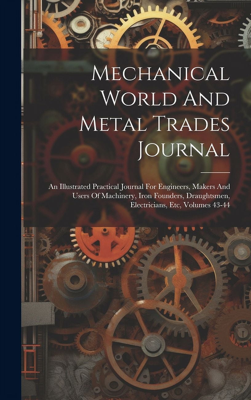 Mechanical World And Metal Trades Journal : An Illustrated Practical Journal For Engineers ...