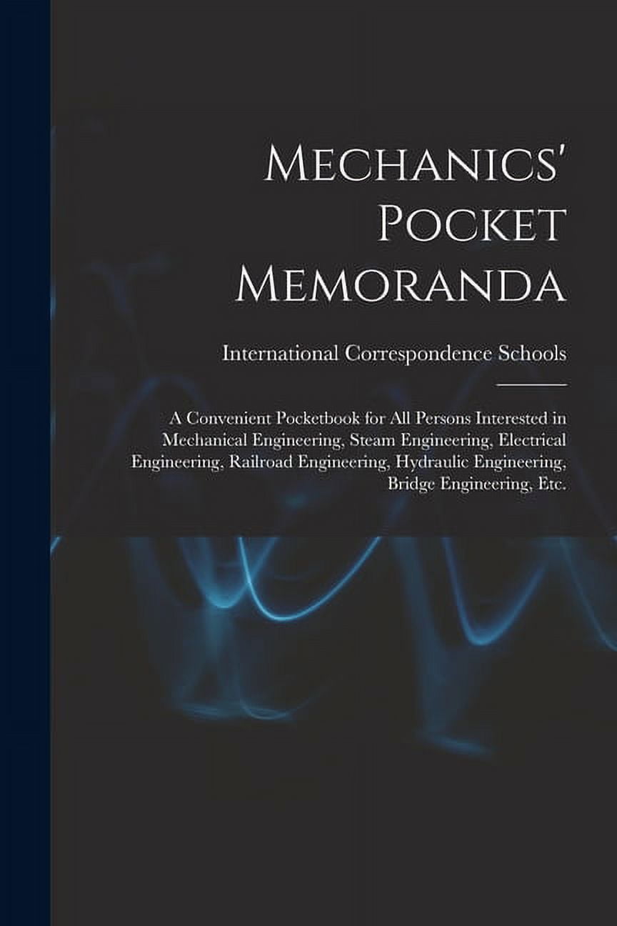 Mechanics' Pocket Memoranda; a Convenient Pocketbook for All Persons ...