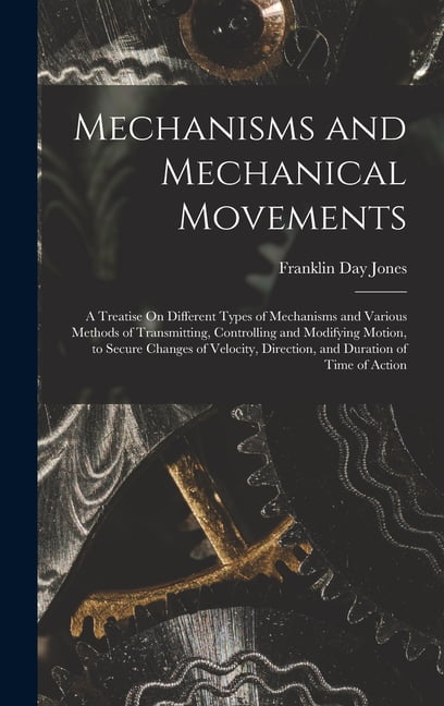 Mechanisms and Mechanical Movements: A Treatise On Different Types of ...