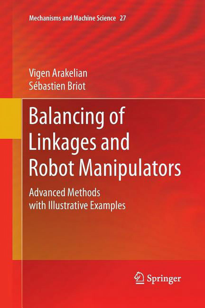 Mechanisms and Machine Science: Balancing of Linkages and Robot Manipulators: Advanced Methods ...