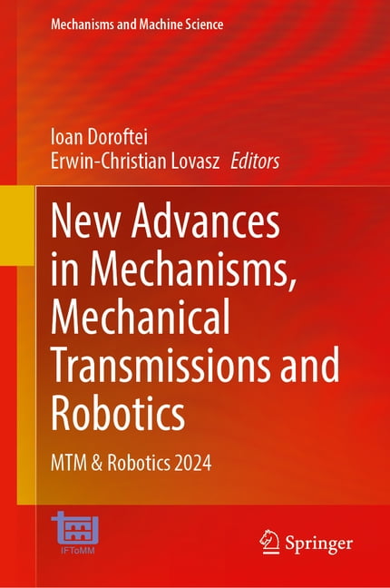 Mechanisms and Machine Science New Advances in Mechanisms, Mechanical Transmissions and Robotics ...