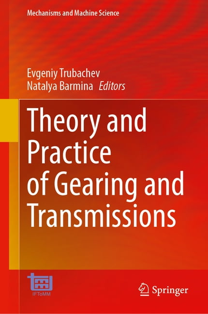 Mechanisms and Machine Science Theory and Practice of Gearing and ...