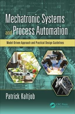 Pre-Owned Mechatronic Systems and Process Automation: Model-Driven Approach and Practical Design ...