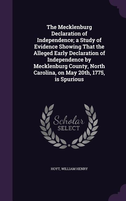 The Mecklenburg Declaration of Independence; a Study of Evidence ...