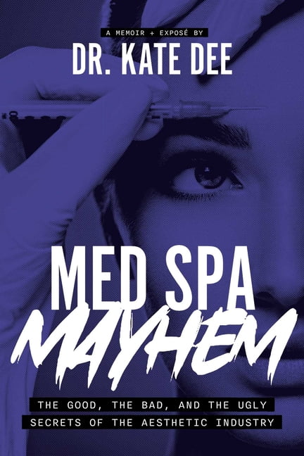 Med Spa Mayhem: The Good, the Bad, and the Ugly Secrets of the ...