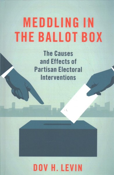 Pre-Owned Meddling in the Ballot Box : The Causes and Effects of ...