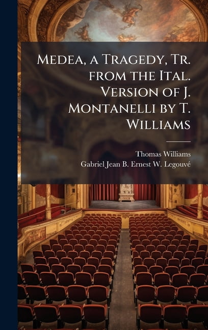 Medea, a Tragedy, Tr. from the Ital. Version of J. Montanelli by T ...