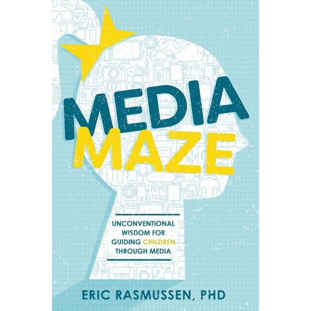 Media Maze: Unconventional Wisdom for Guiding Children Through Media ...