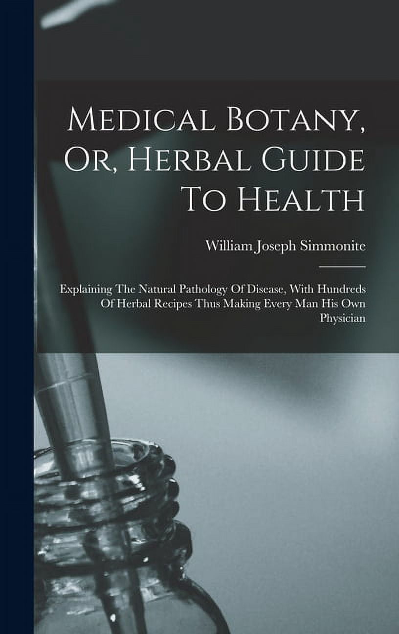 Medical Botany, Or, Herbal Guide To Health: Explaining The Natural ...