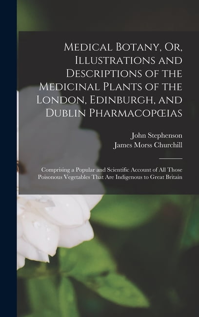 Medical Botany, Or, Illustrations and Descriptions of the Medicinal ...