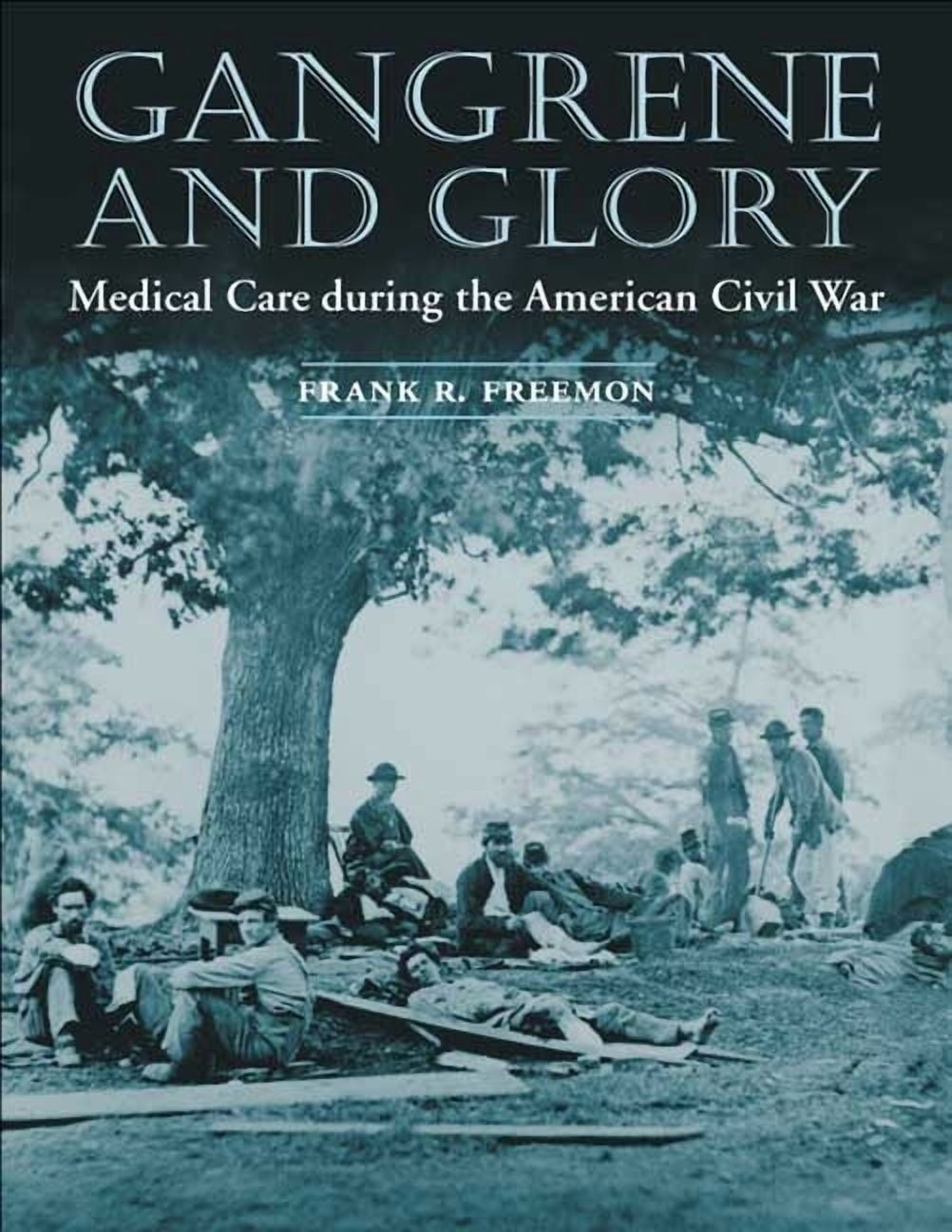 Medical Care During the American Civil W Gangrene and Glory: Medical ...