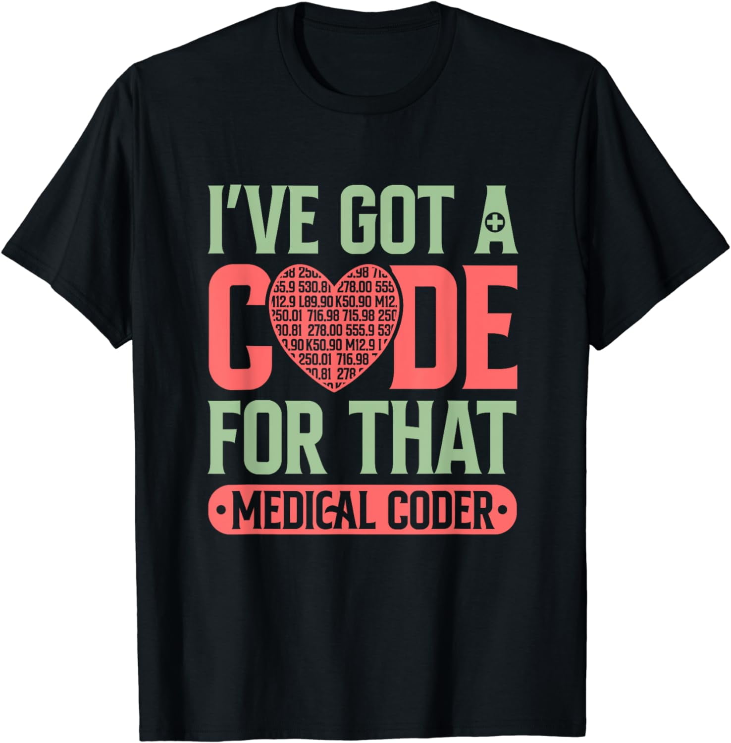 Medical Coder Got A Code Clinical Biller Coding Specialist T-Shirt ... Medical Coder Got A Code Clinical Biller Coding Specialist T-Shirt ...